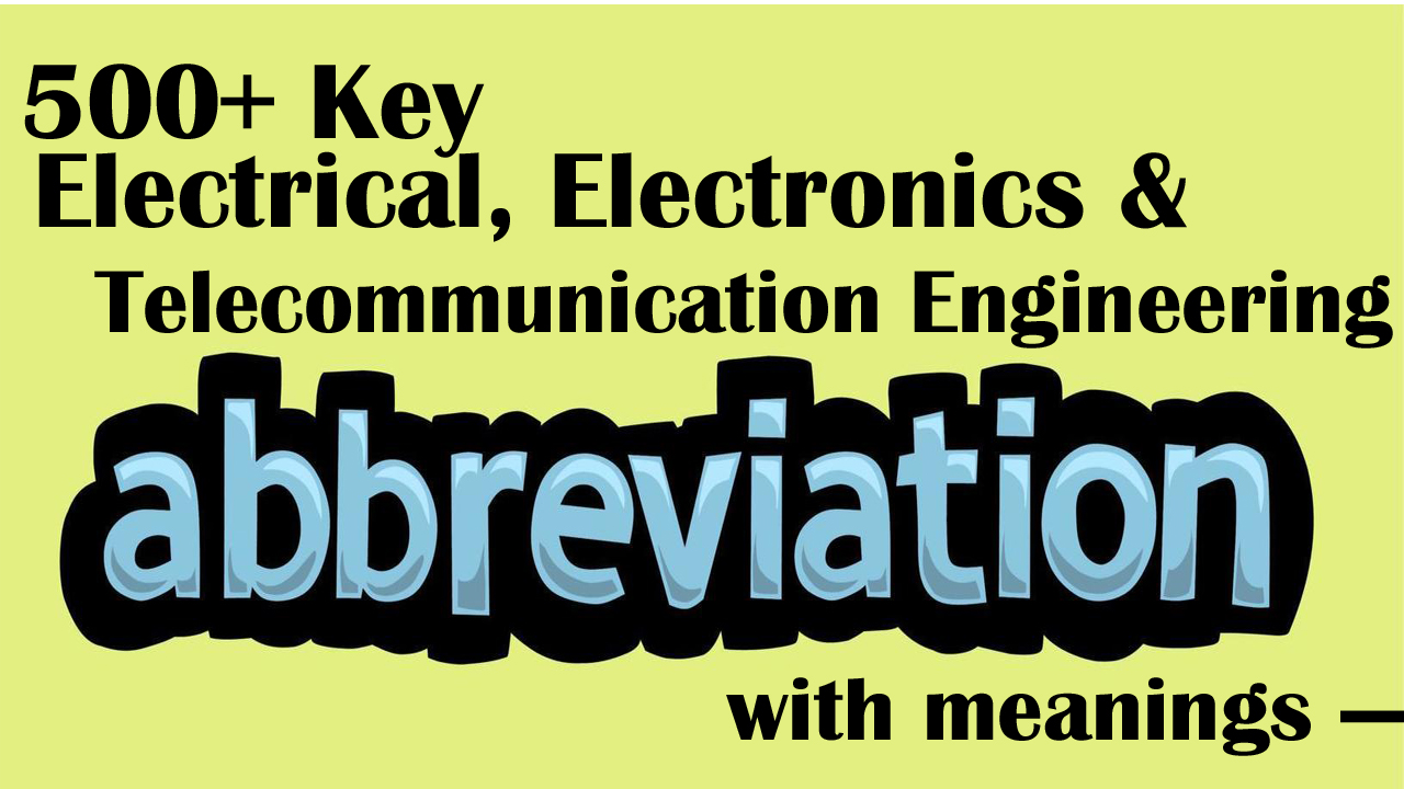 500+ Key Electrical & Electronics Engineering Abbreviations - EEE AtoZ